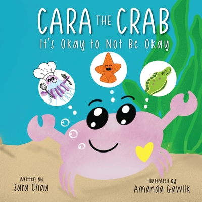 Cara the Crab: It's Okay to Not Be Okay by Sara Chau | Goodreads