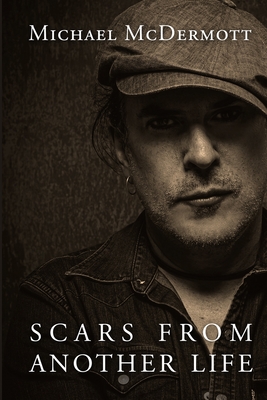 Scars From Another Life: A Memoir by Michael McDermott | Goodreads