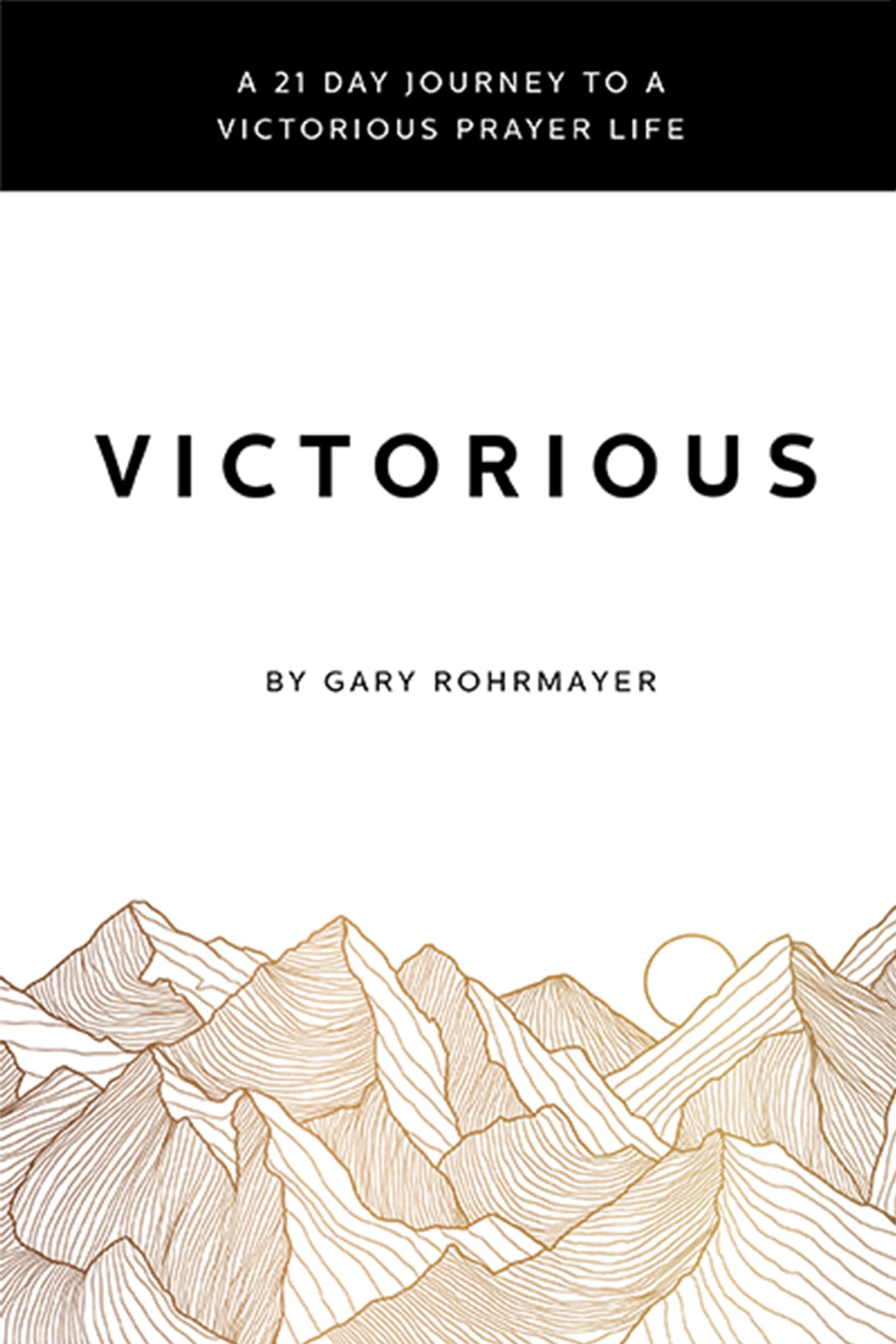 Victorious: A 21 Day Journey to a Victorious Prayer Life by Gary ...