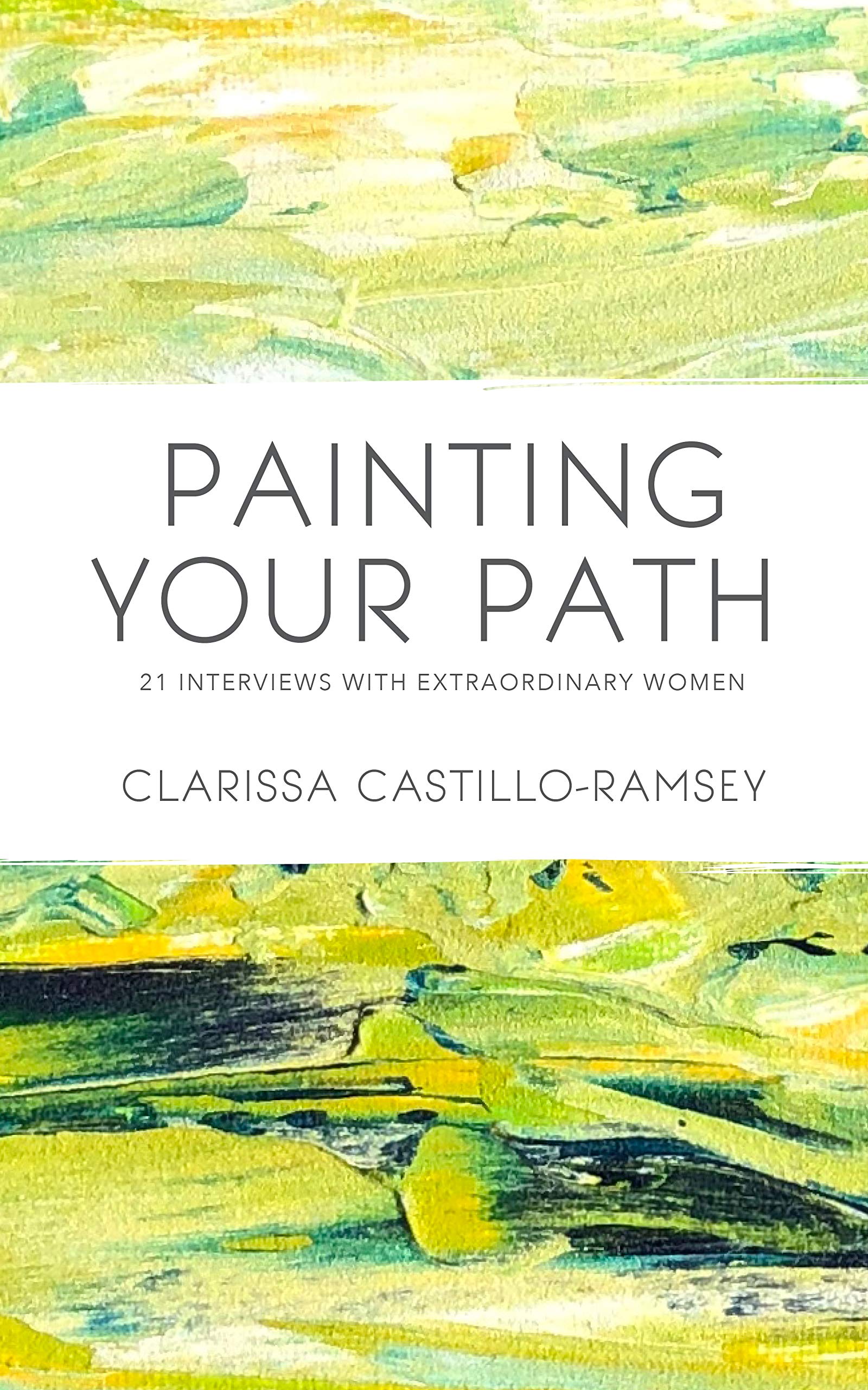 Painting Your Path: 21 Interviews with Extraordinary Women by Clarissa ...