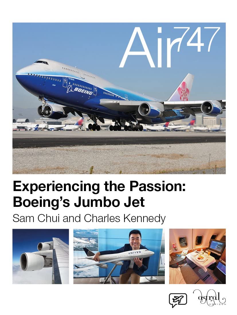 Air 747 Experiencing the Passion: Boeing's Jumbo Jet: Sam Chui and ...
