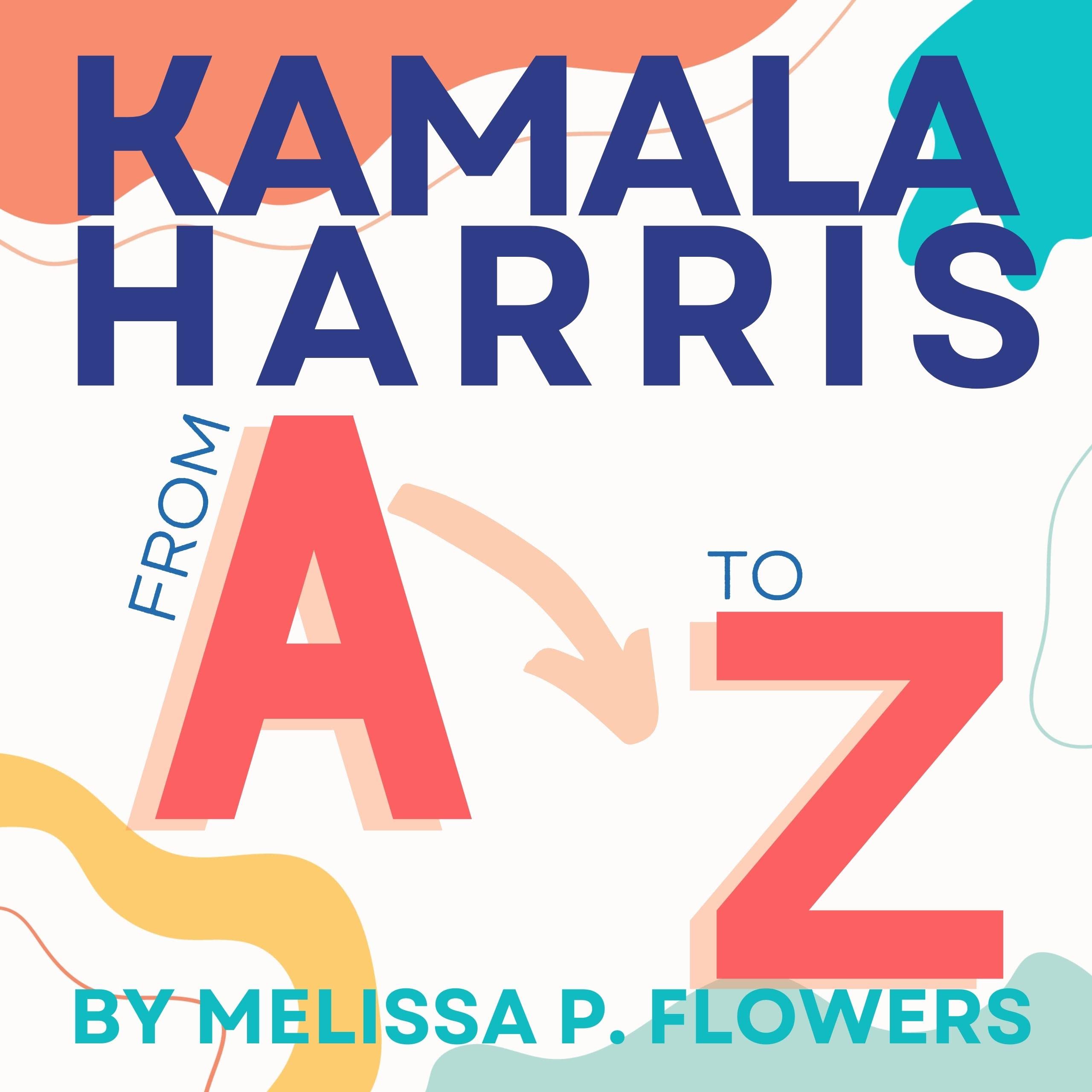 Kamala Harris from A to Z by Melissa Flowers | Goodreads