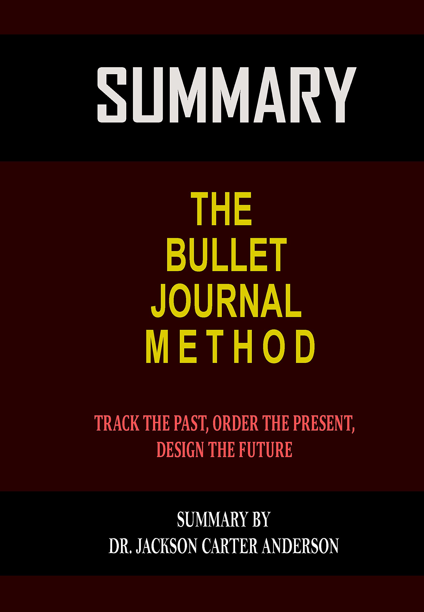 Summary Of The Bullet Journal Method Track The Past Order The Present