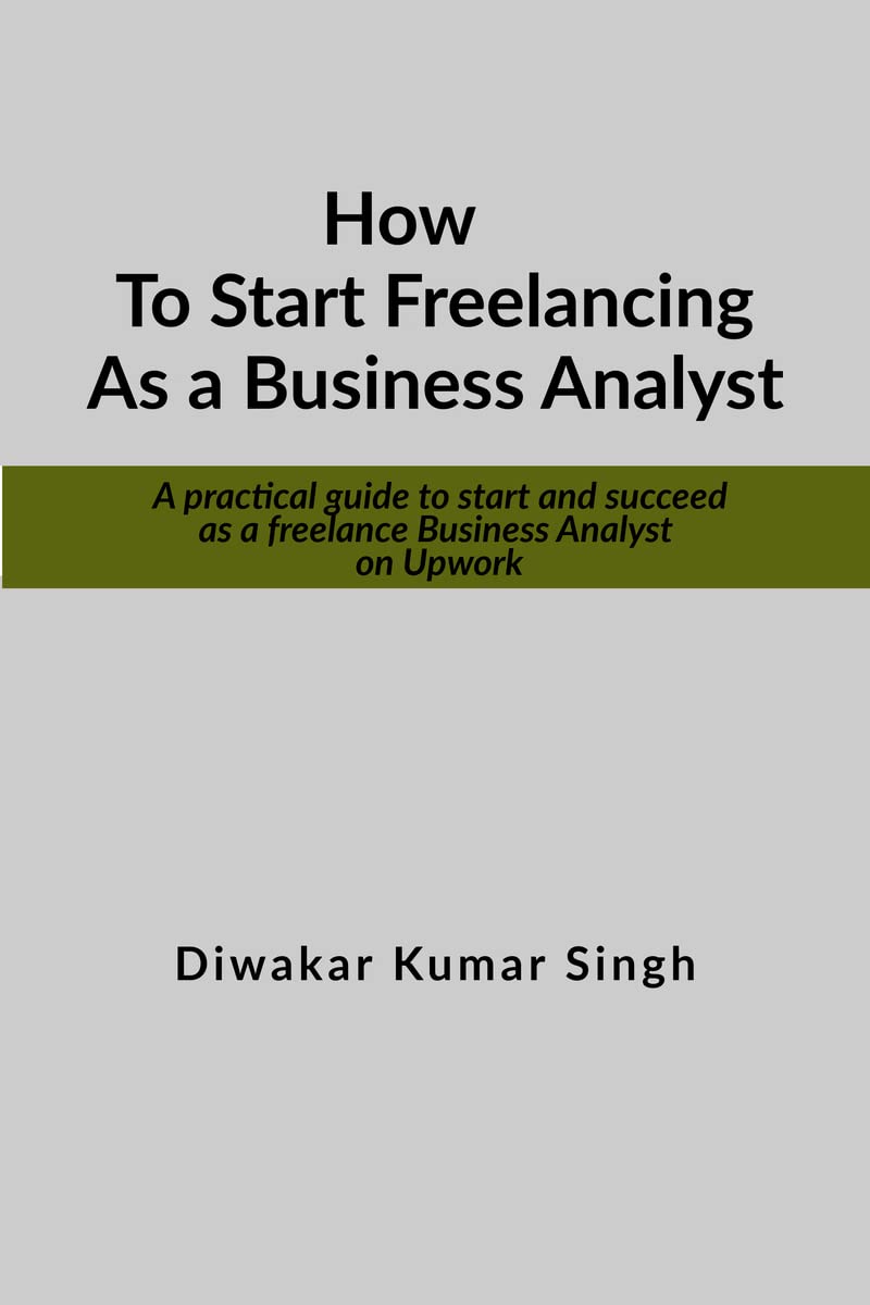 How to start freelancing as a Business Analyst : A practical guide to ...