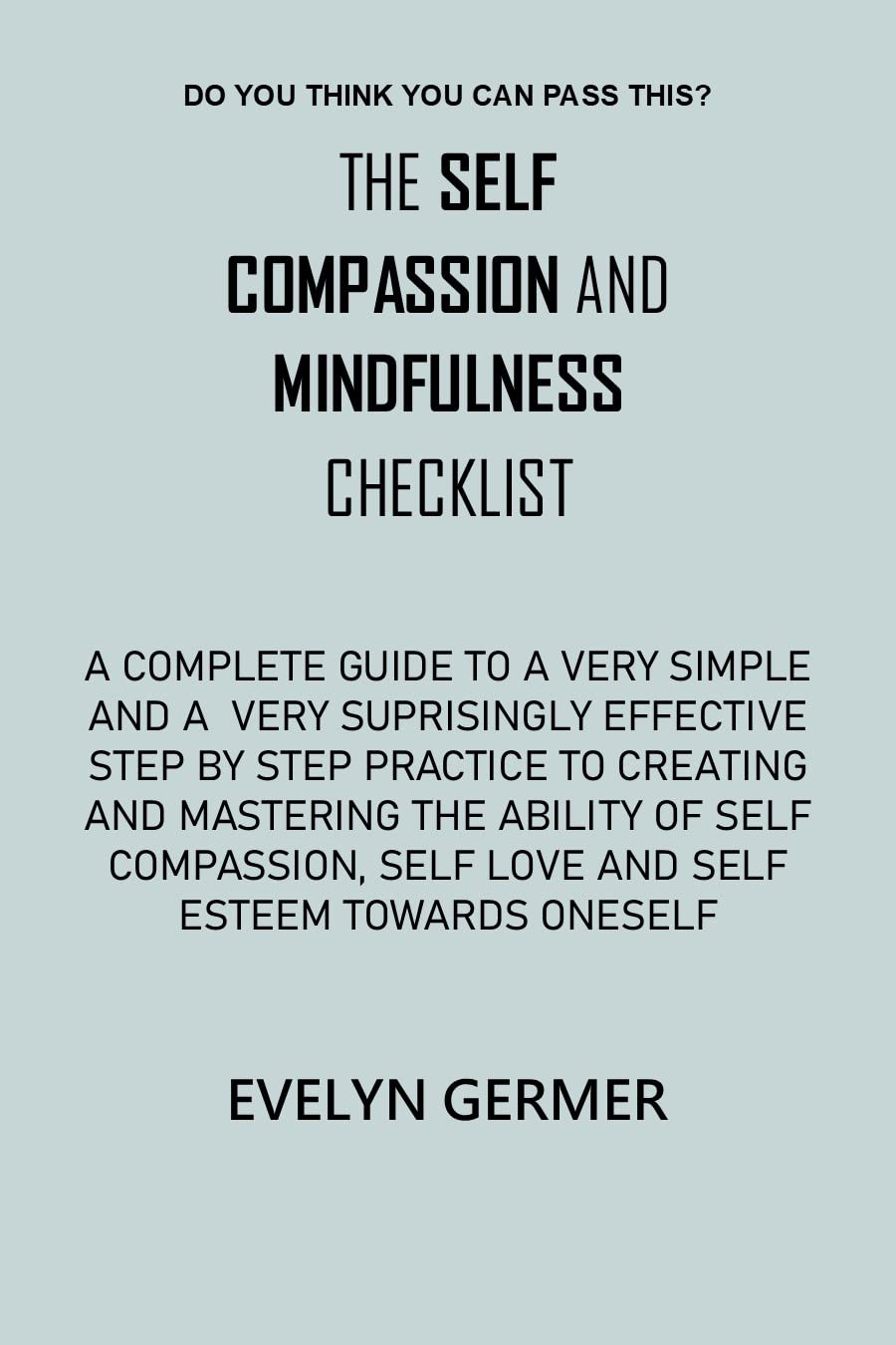 THE SELF COMPASSION AND MINDFULNESS CHECKLIST: A COMPLETE GUIDE TO A ...