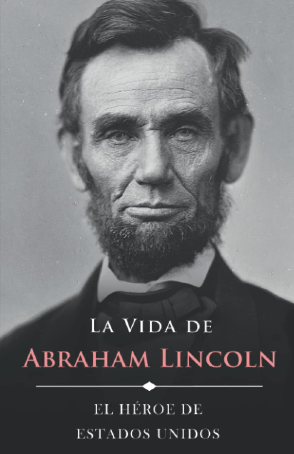 La Vida de Abraham Lincoln (Ilustrado): El Héroe de Estados Unidos by ...