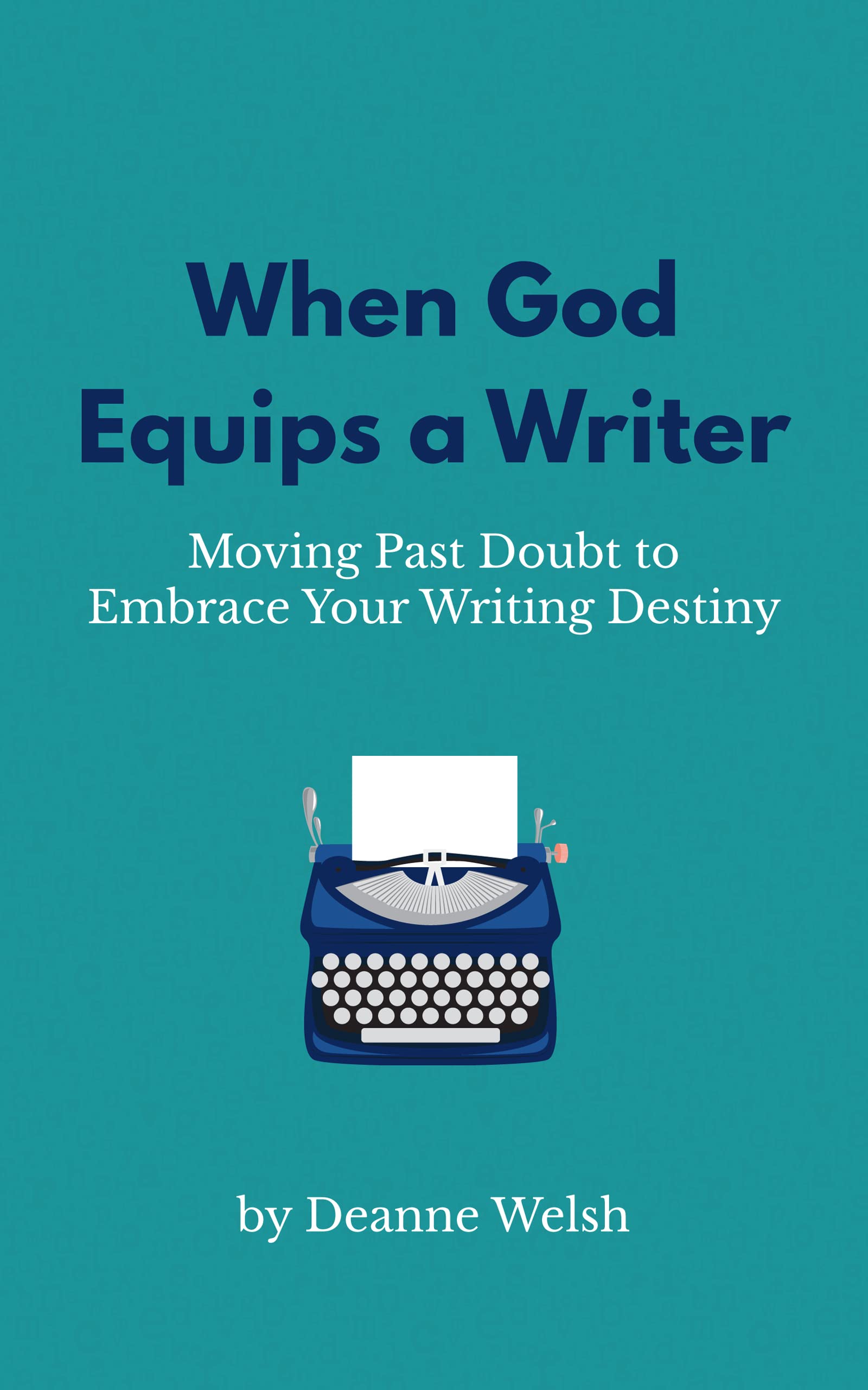 When God Equips a Writer: Moving Past Doubt to Embrace Your Writing ...