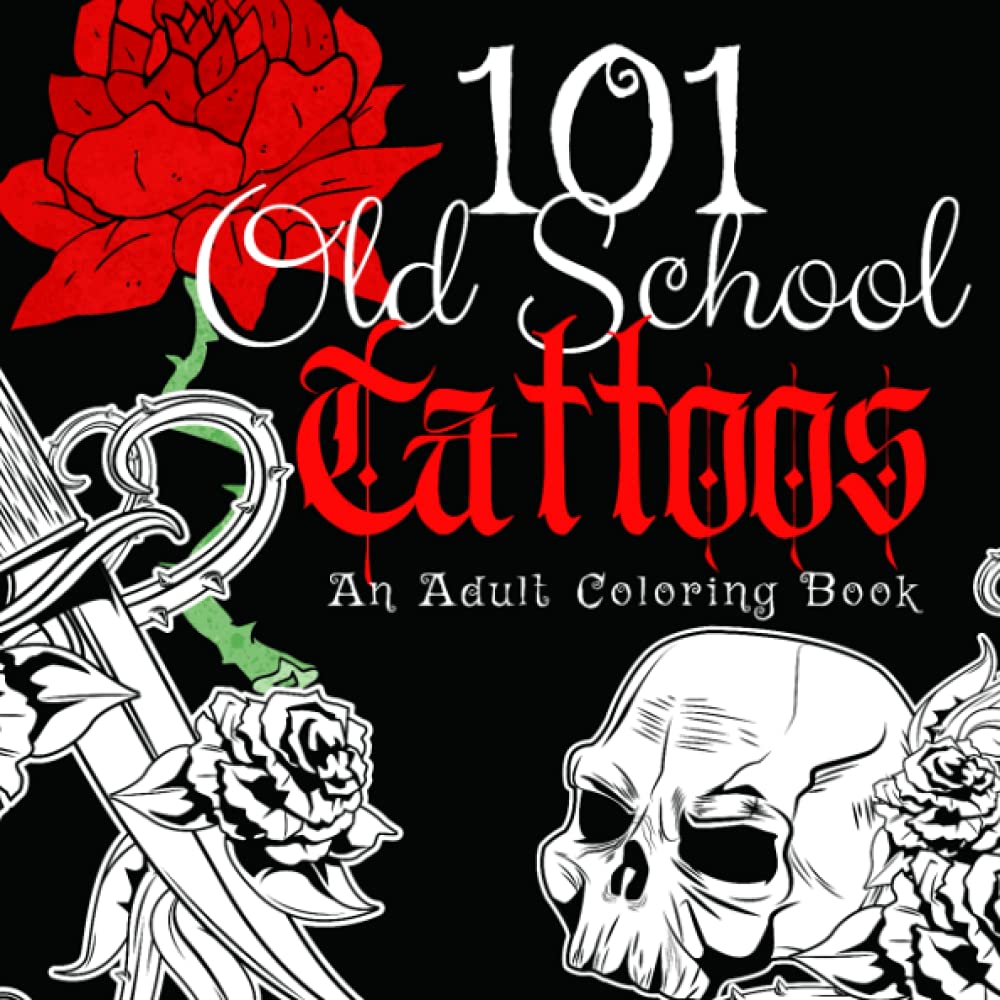 101 Old School Tattoos: An Adult Coloring Book: Skulls, Flowers ...