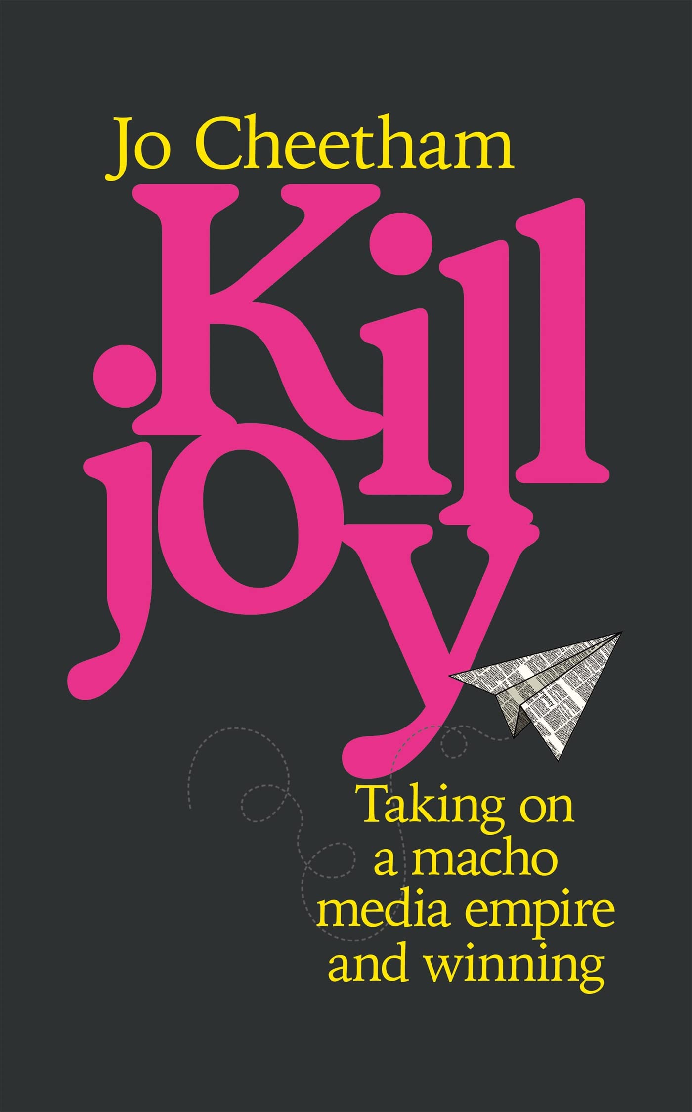 Killjoy: Taking on a Macho Media Empire and Winning by Jo Cheetham ...