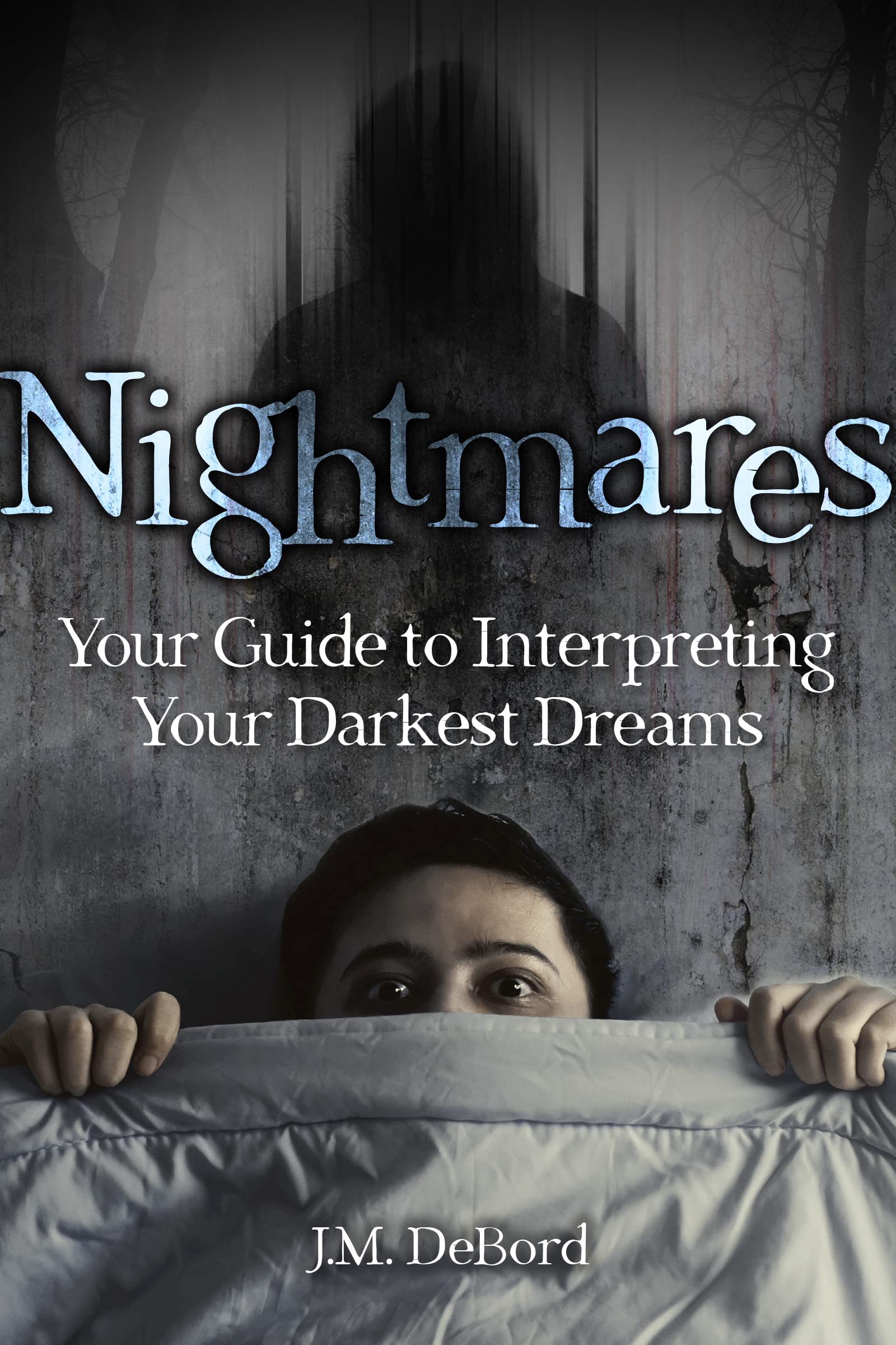 Nightmares: Your Guide to Interpreting Your Darkest Dreams by J.M ...