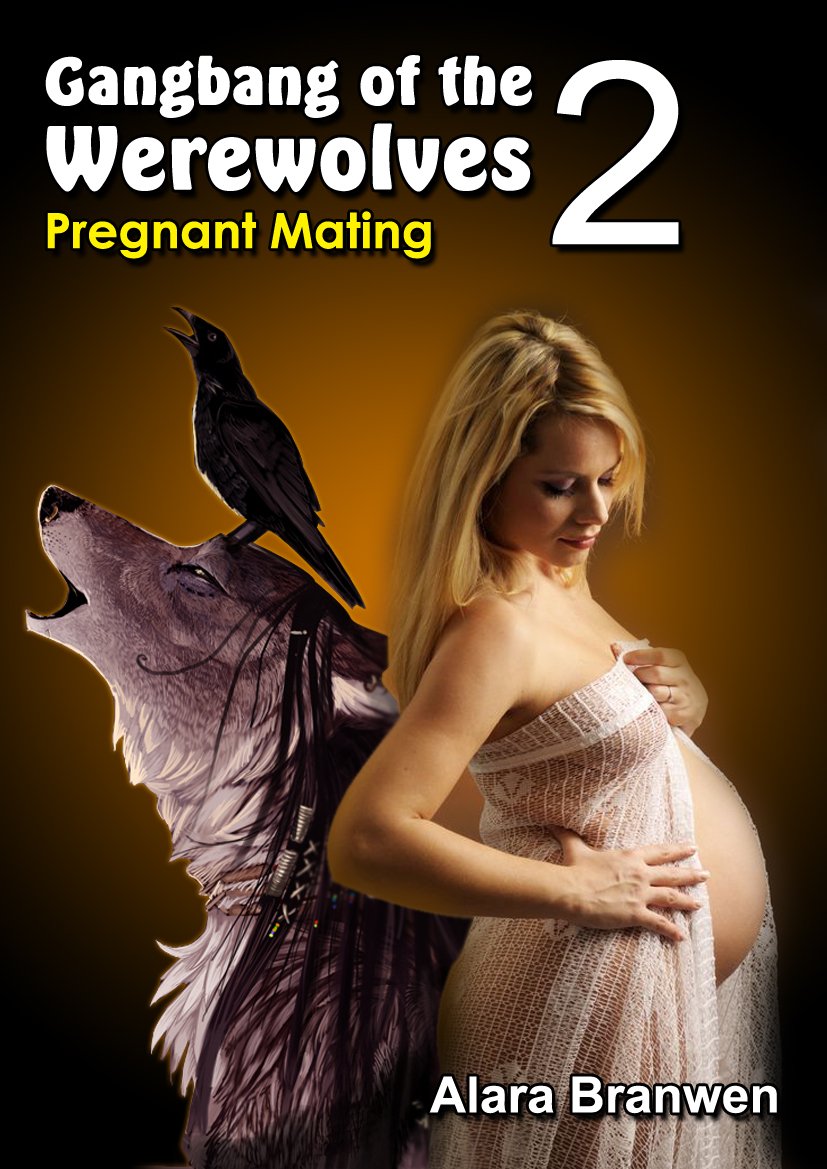 Gangbang of the Werewolves 2: Pregnant Mating by Alara Branwen | Goodreads