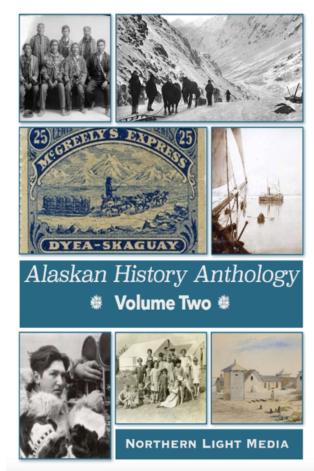Alaskan History Anthology Volume Two: True Stories and Historic ...