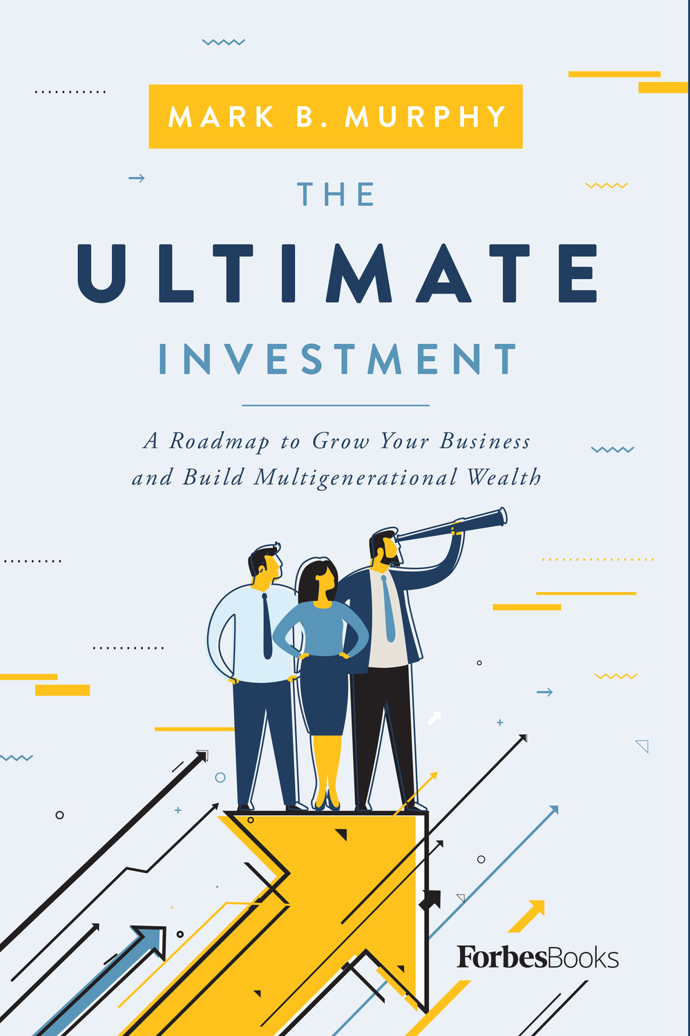 The Ultimate Investment: A Roadmap to Grow Your Business and Build ...