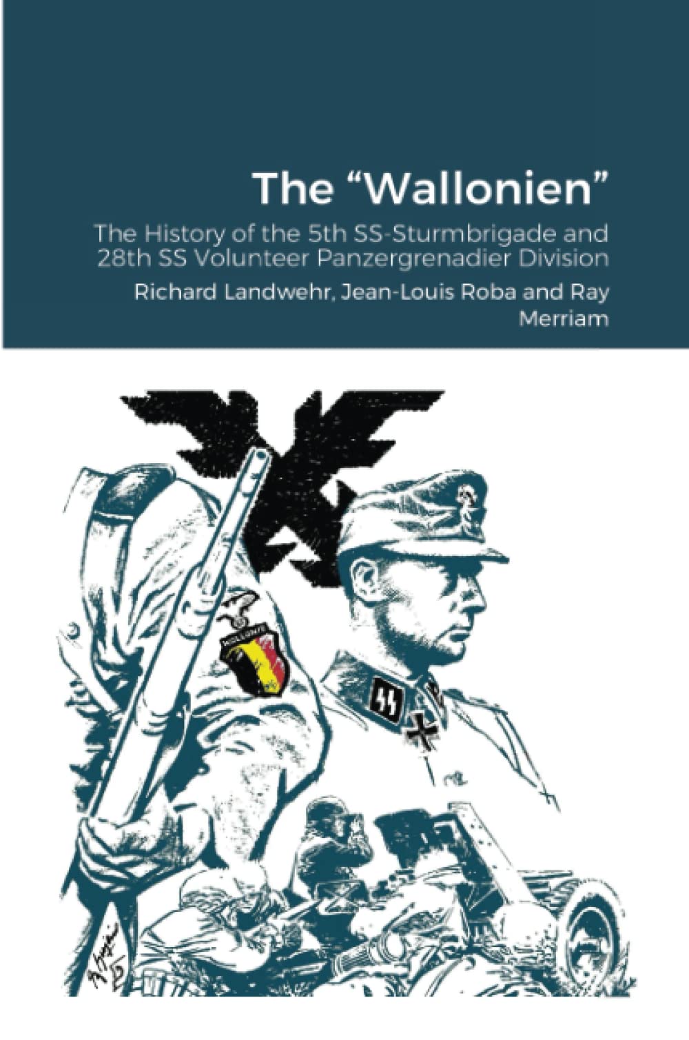 The “Wallonien”: The History of the 5th SS-Sturmbrigade and 28th SS ...