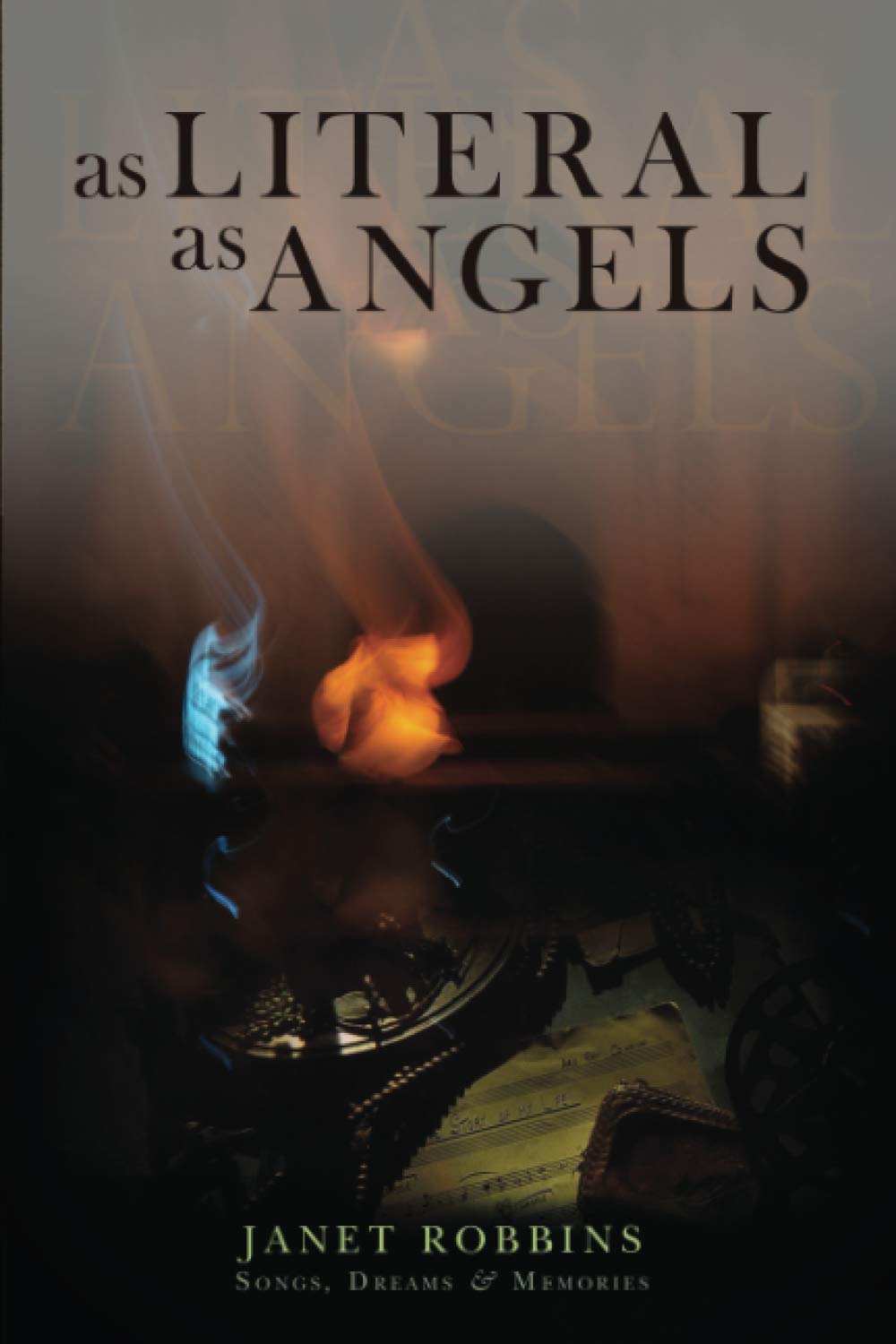as Literal as Angels: Songs, Dreams & Memories from the Labyrinth of a ...