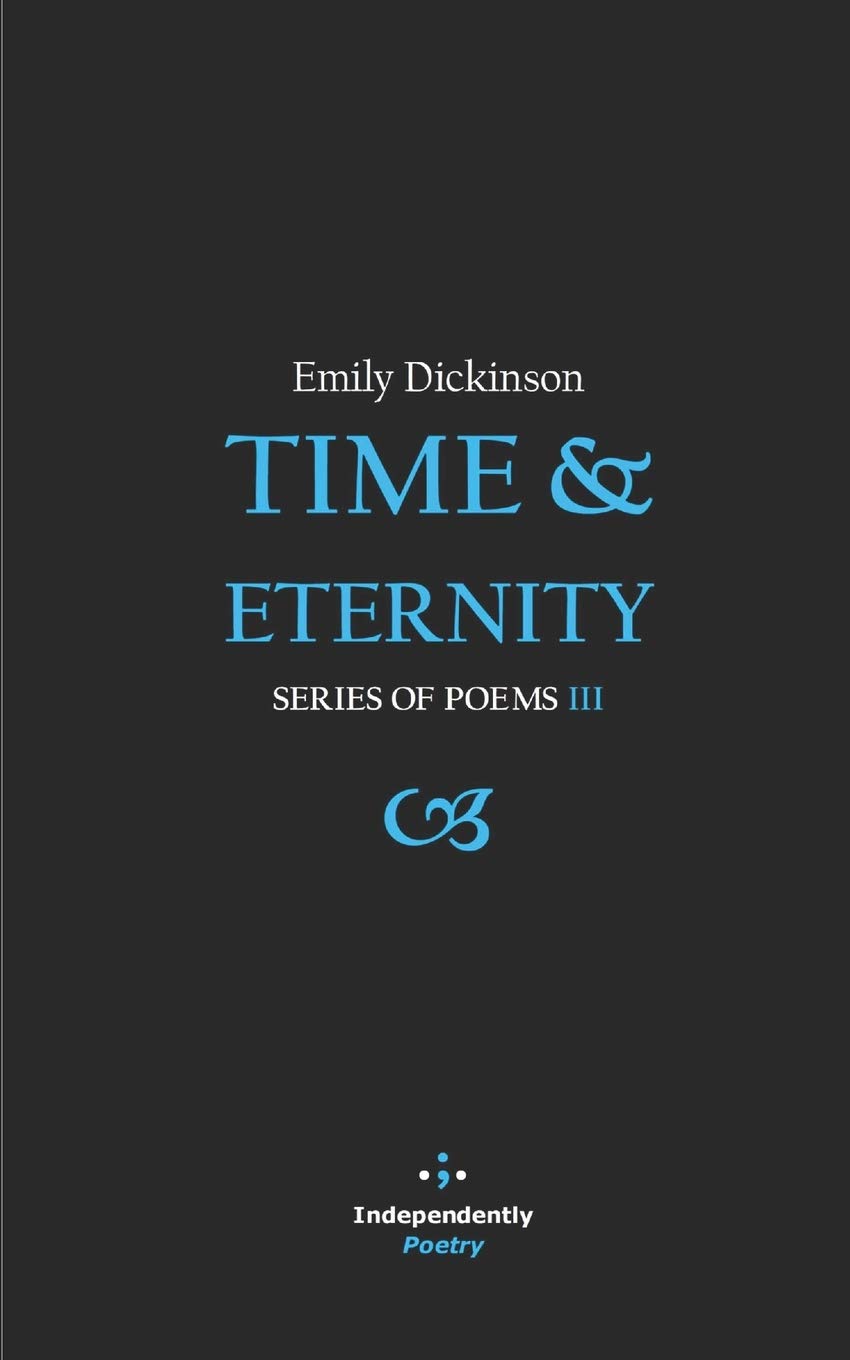 TIME & ETERNITY: SERIES OF POEMS III by Emily Dickinson | Goodreads