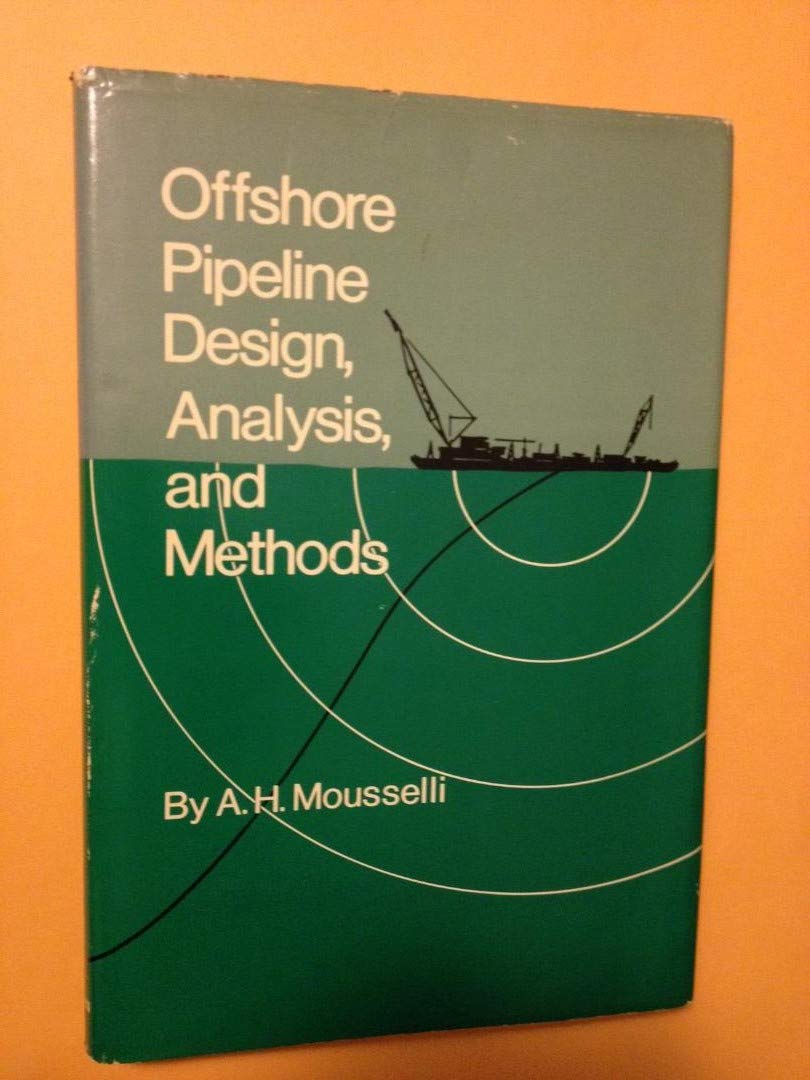 Offshore Pipeline Design, Analysis, and Methods by A.H. Mousselli ...
