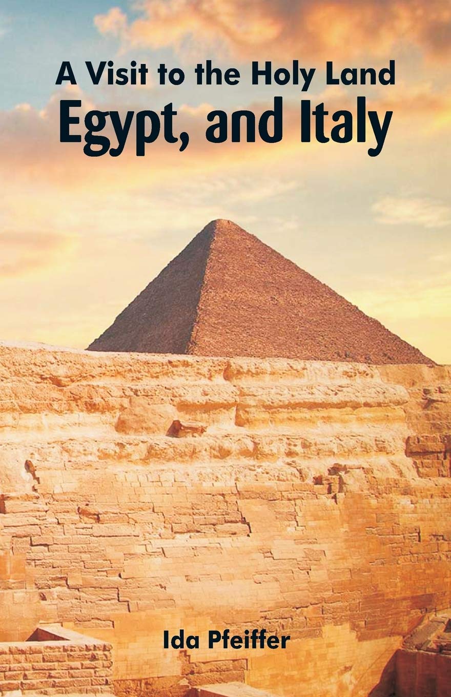 A Visit to the Holy Land, Egypt, and Italy by Ida Pfeiffer | Goodreads