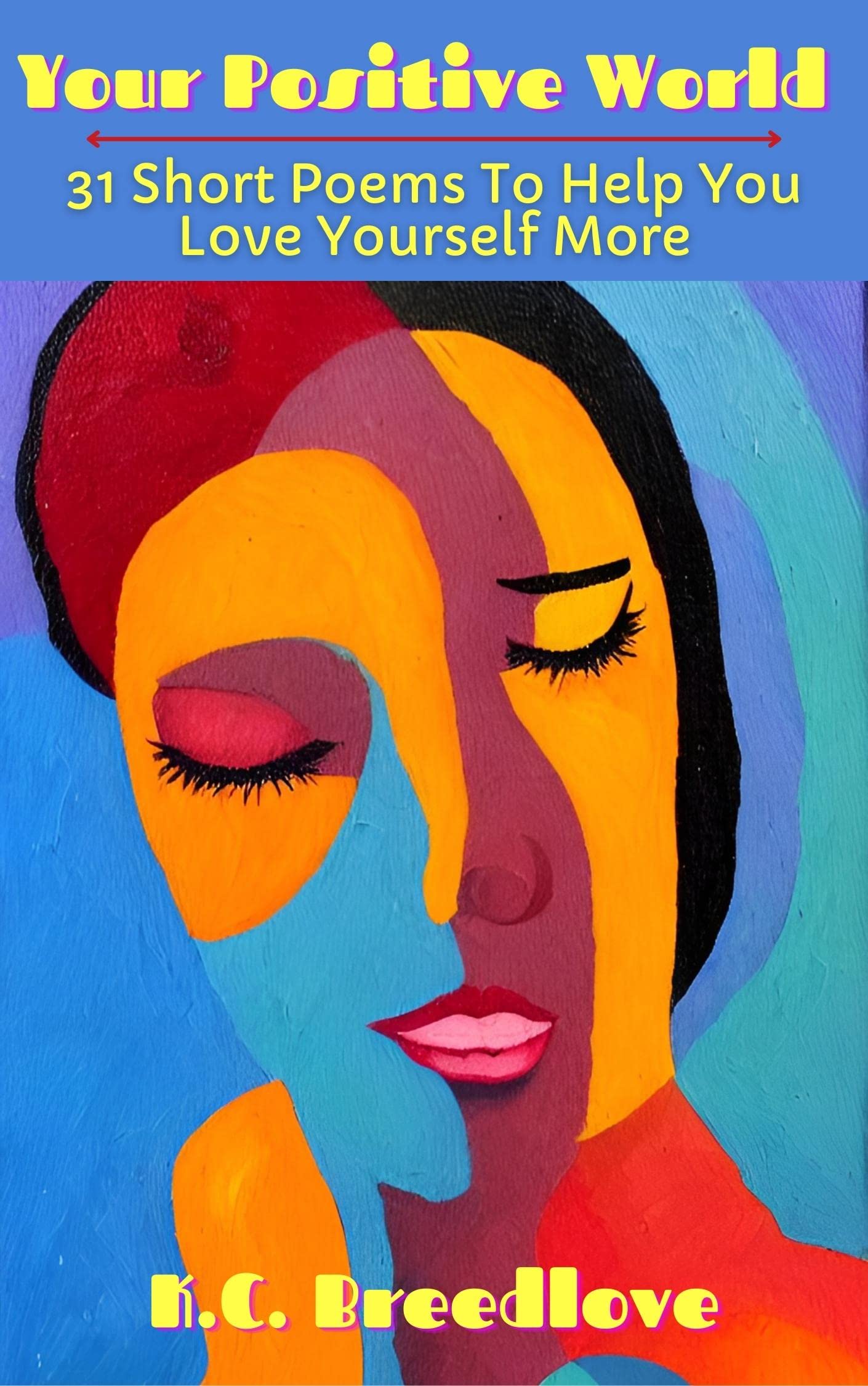 Your Positive World: 31 Short Poems To Help You Love Yourself More by K ...