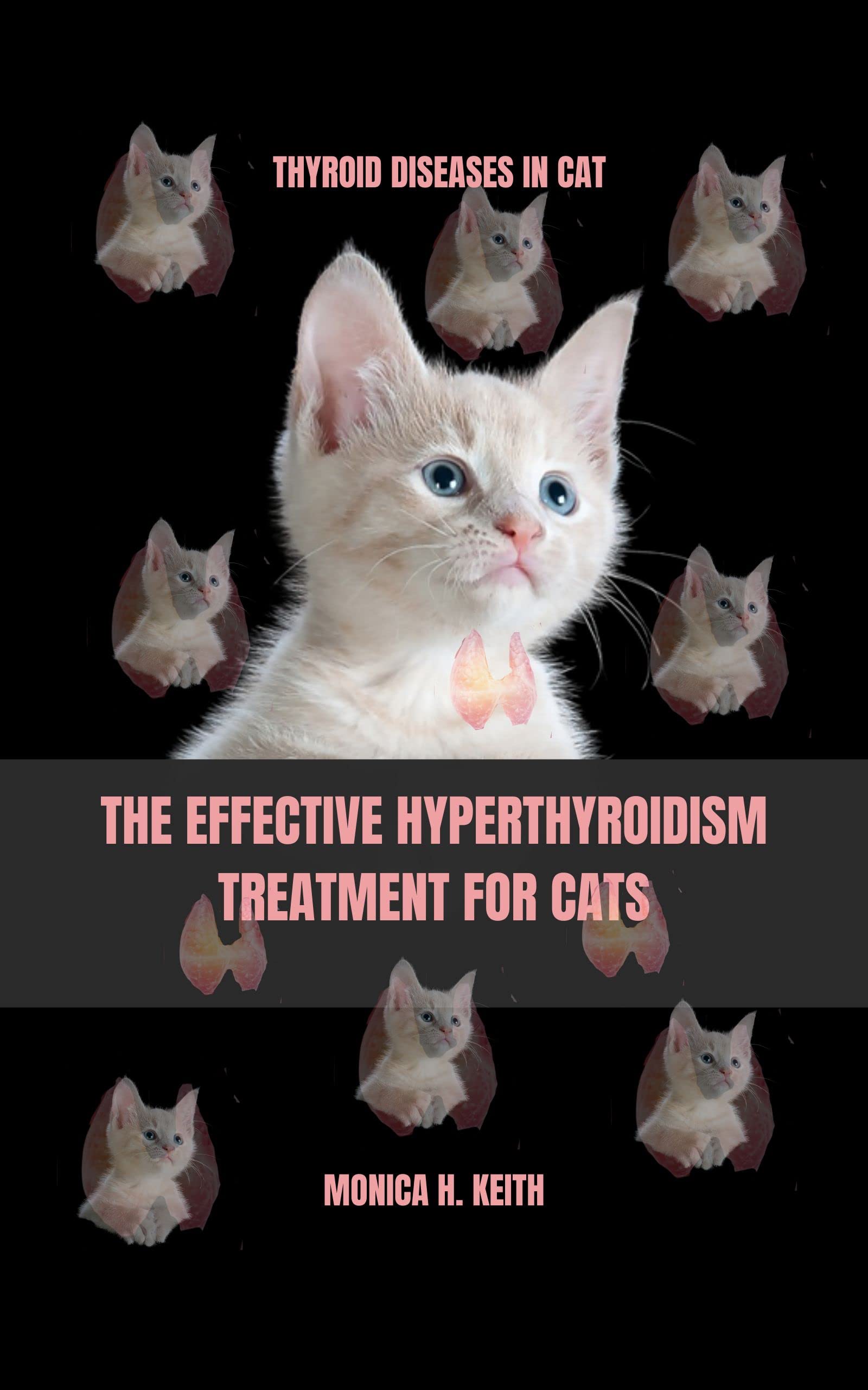THE EFFECTIVE HYPERTHYROIDISM TREATMENT FOR CATS by Monica Keith ...