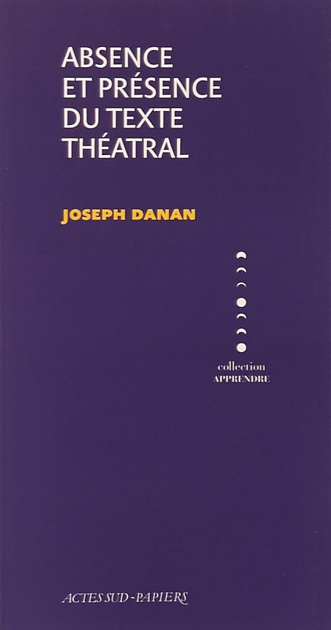Absence et présence du texte théâtral by Joseph Danan | Goodreads