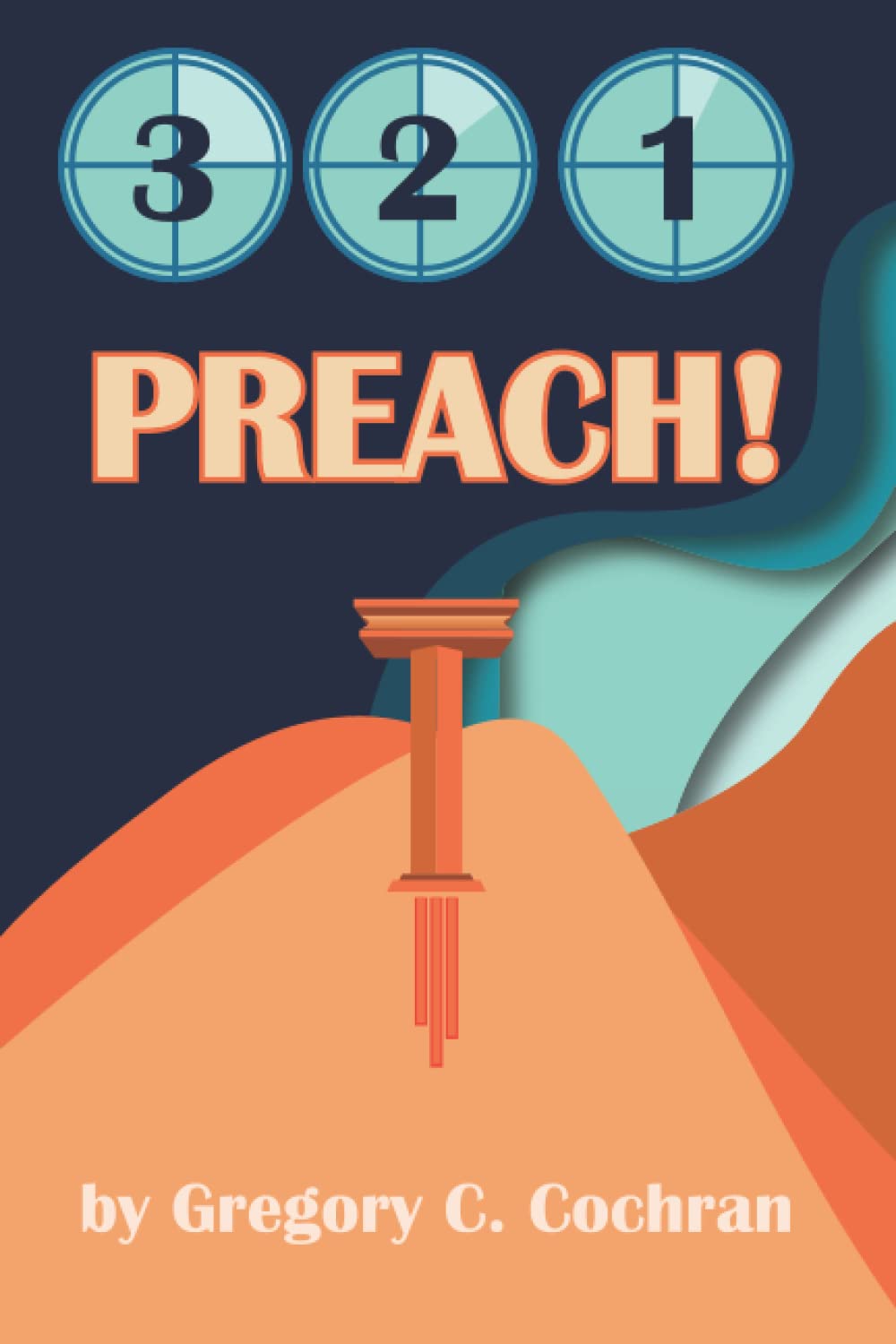 3, 2, 1 Preach!: 3 Essential Steps to Biblical Preaching by Gregory ...