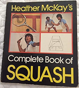 Heather McKay's Complete book of squash by Heather McKay | Goodreads