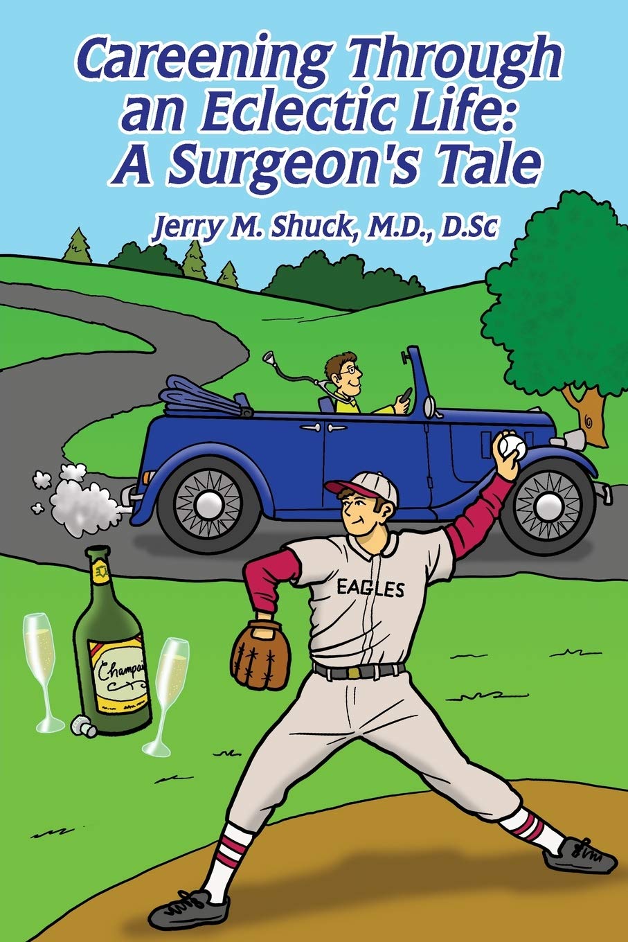 Careening Through an Eclectic Life: A Surgeon's Tale by Jerry M. Shuck ...