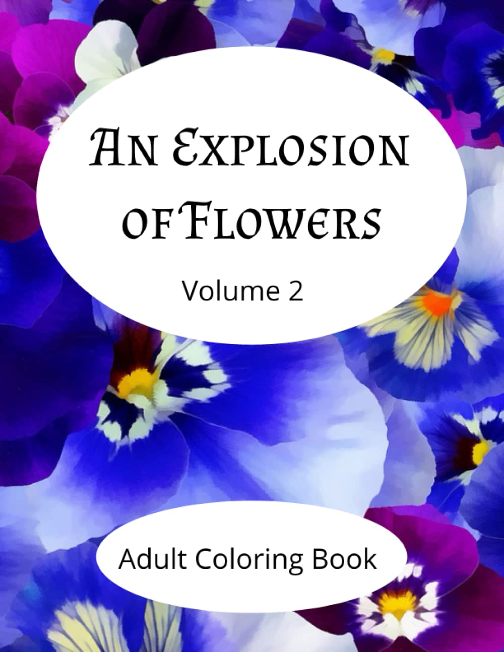 An Explosion of Flowers Volume 2: Adult Coloring Book for fun and ...