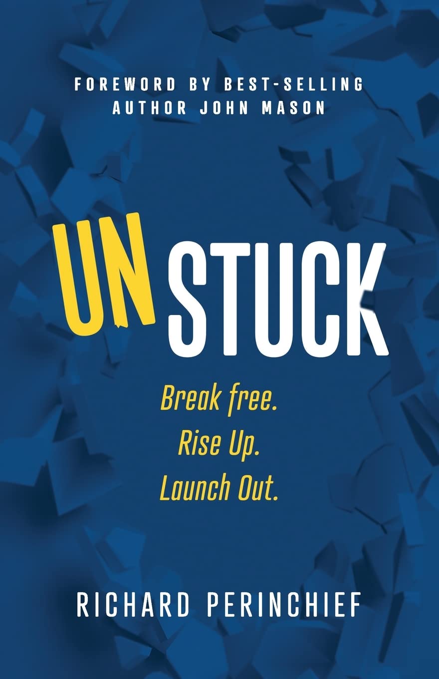 Unstuck: Break Free. Rise Up. Launch Out. by Richard Perinchief | Goodreads