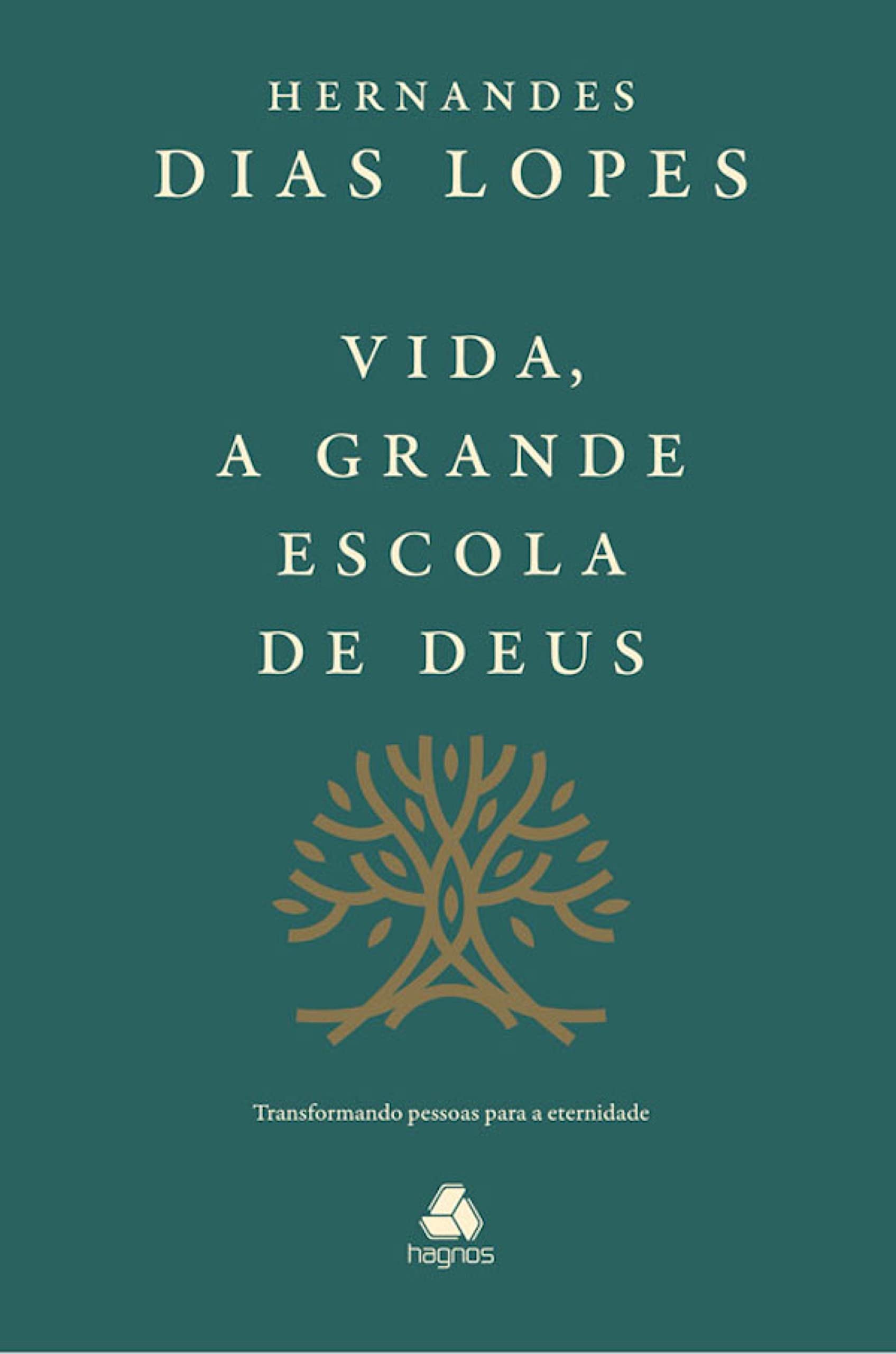 Vida, a grande escola de Deus: Transformando pessoas para a eternidade ...