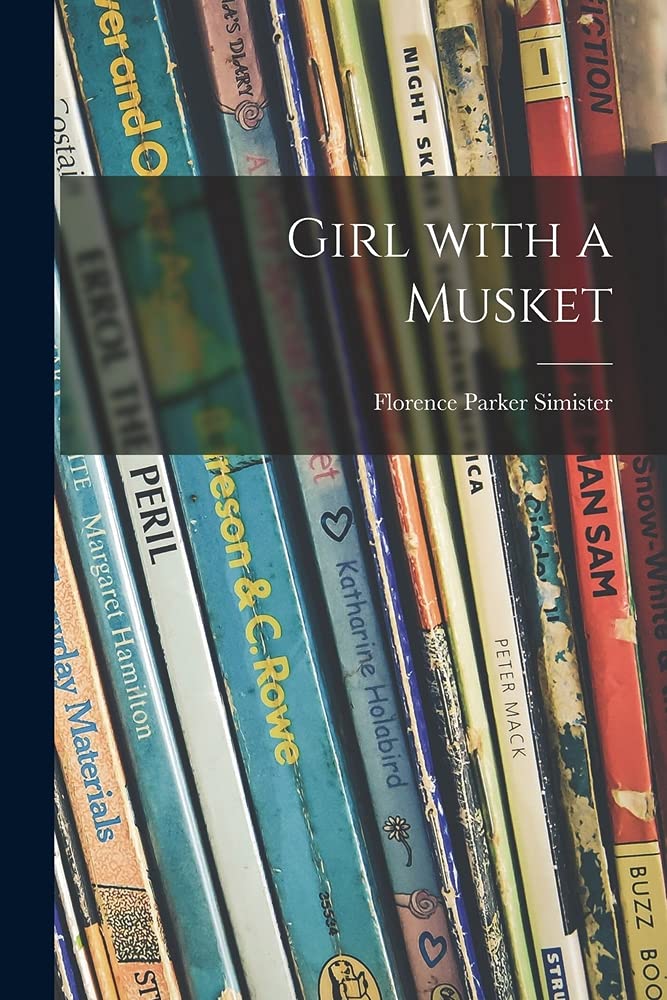 Girl With a Musket by Florence Parker Simister | Goodreads