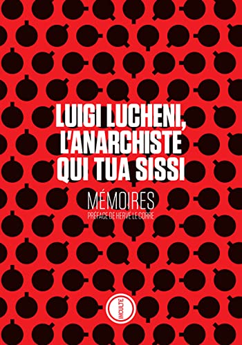 Luigi Lucheni, l'anarchiste qui tua Sissi: Mémoires by Luigi Lucheni ...