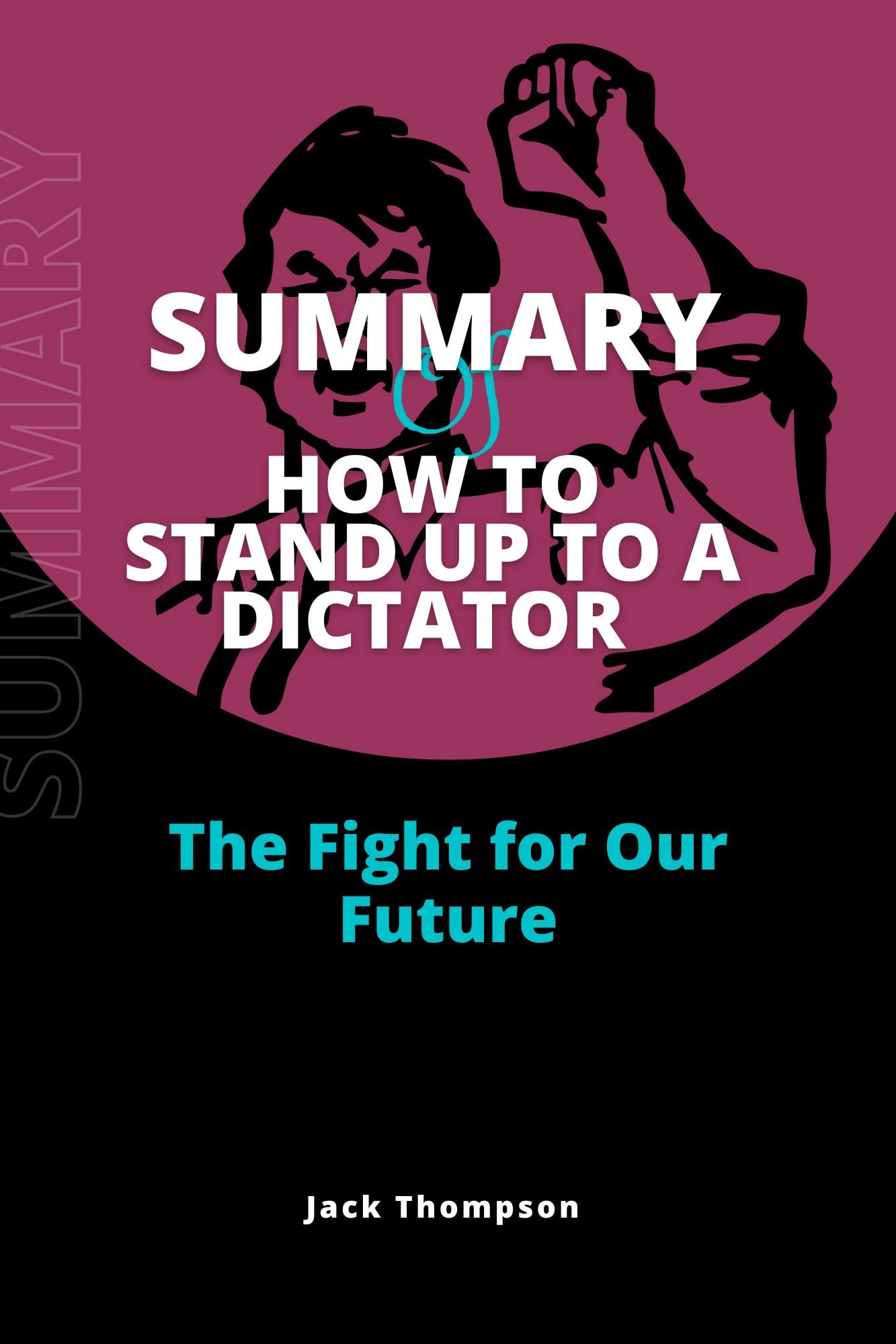 Summary of How to Stand Up to a Dictator: The Fight for Our Future by Jack Thompson | Goodreads