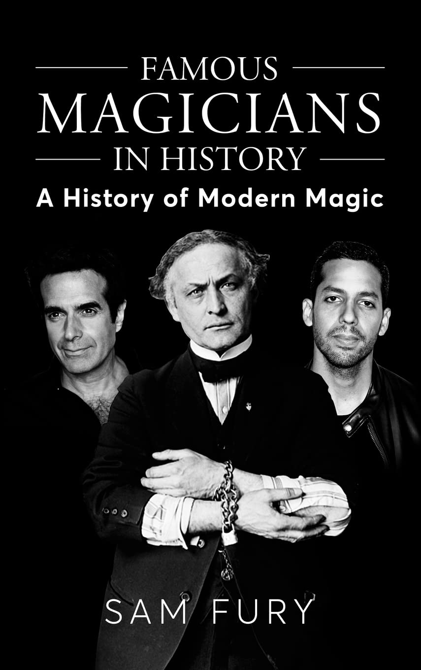Famous Magicians in History: A History of Modern Magic by Sam Fury ...