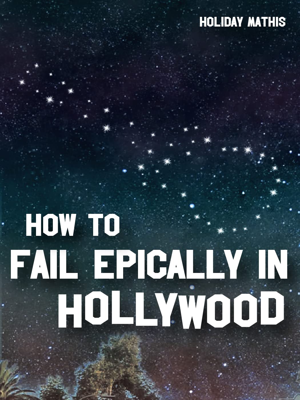 How to Fail Epically in Hollywood by Holiday Mathis | Goodreads