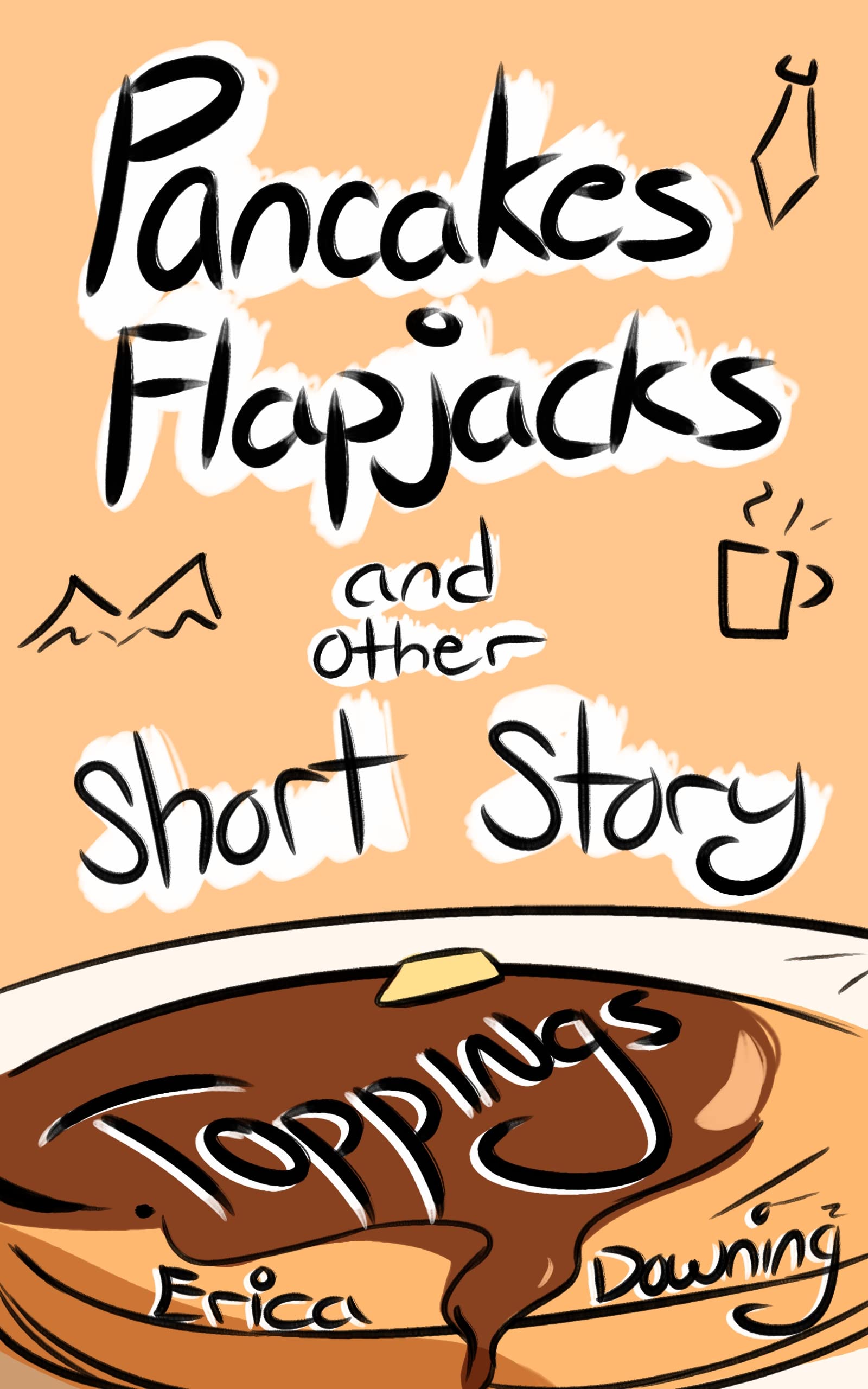 Pancakes, Flapjacks, And Other Short Story Toppings: A Collection of ...