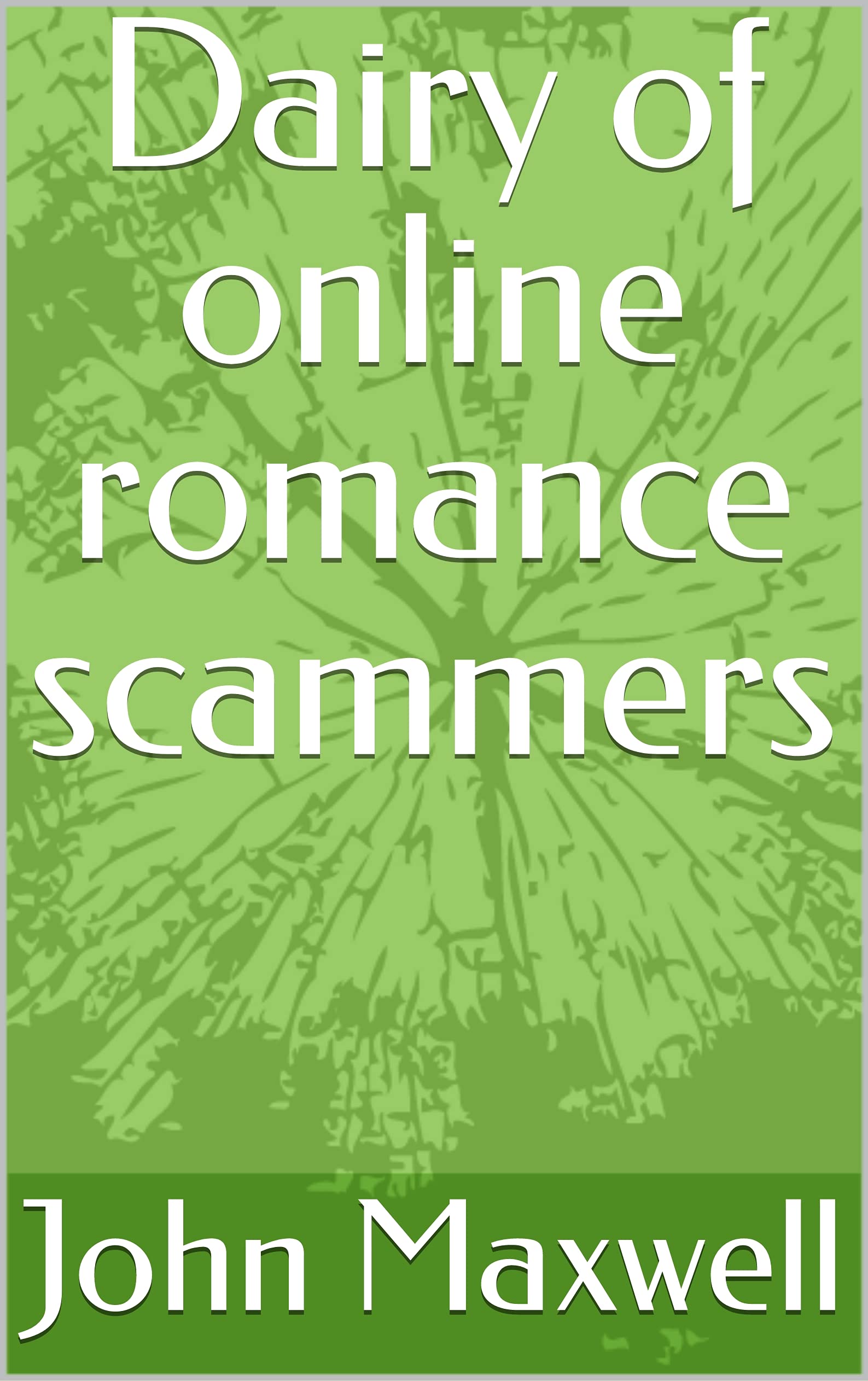 Dairy of online romance scammers by John Maxwell | Goodreads