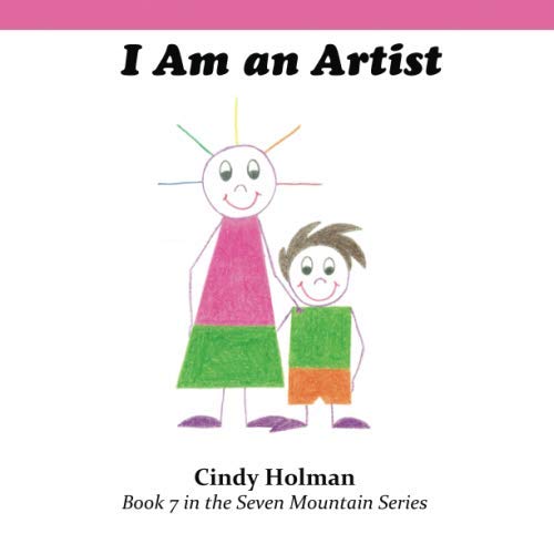 I Am an Artist (The Seven Mountain Series) by Cindy Holman | Goodreads