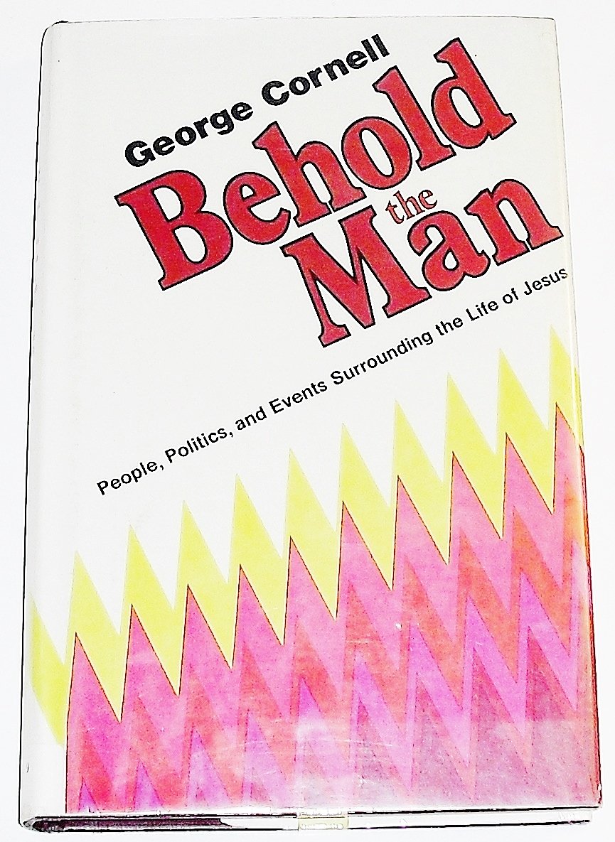 Behold the Man: People, Politics, and Events Surrounding the Life of ...