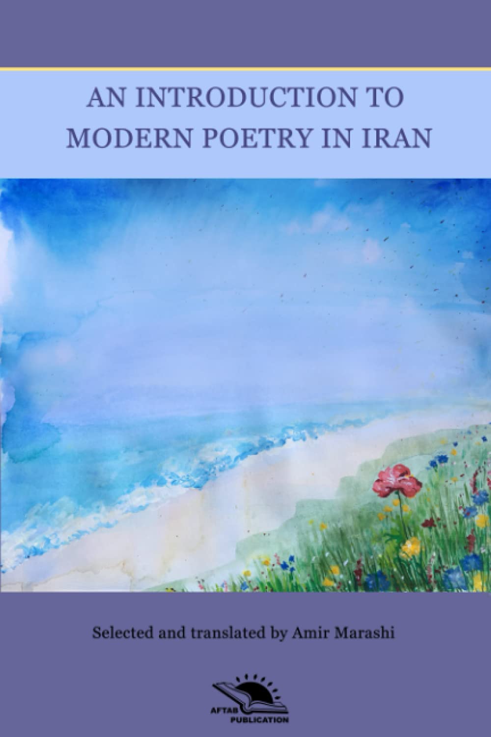 An Introduction to Modern Poetry in Iran: Anthology by Amir Marashi ...
