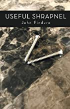 Useful Shrapnel by John Findura | Goodreads