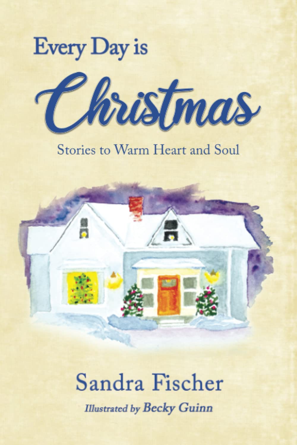 Every Day is Christmas: Stories to Warm Heart and Soul by Sandra ...
