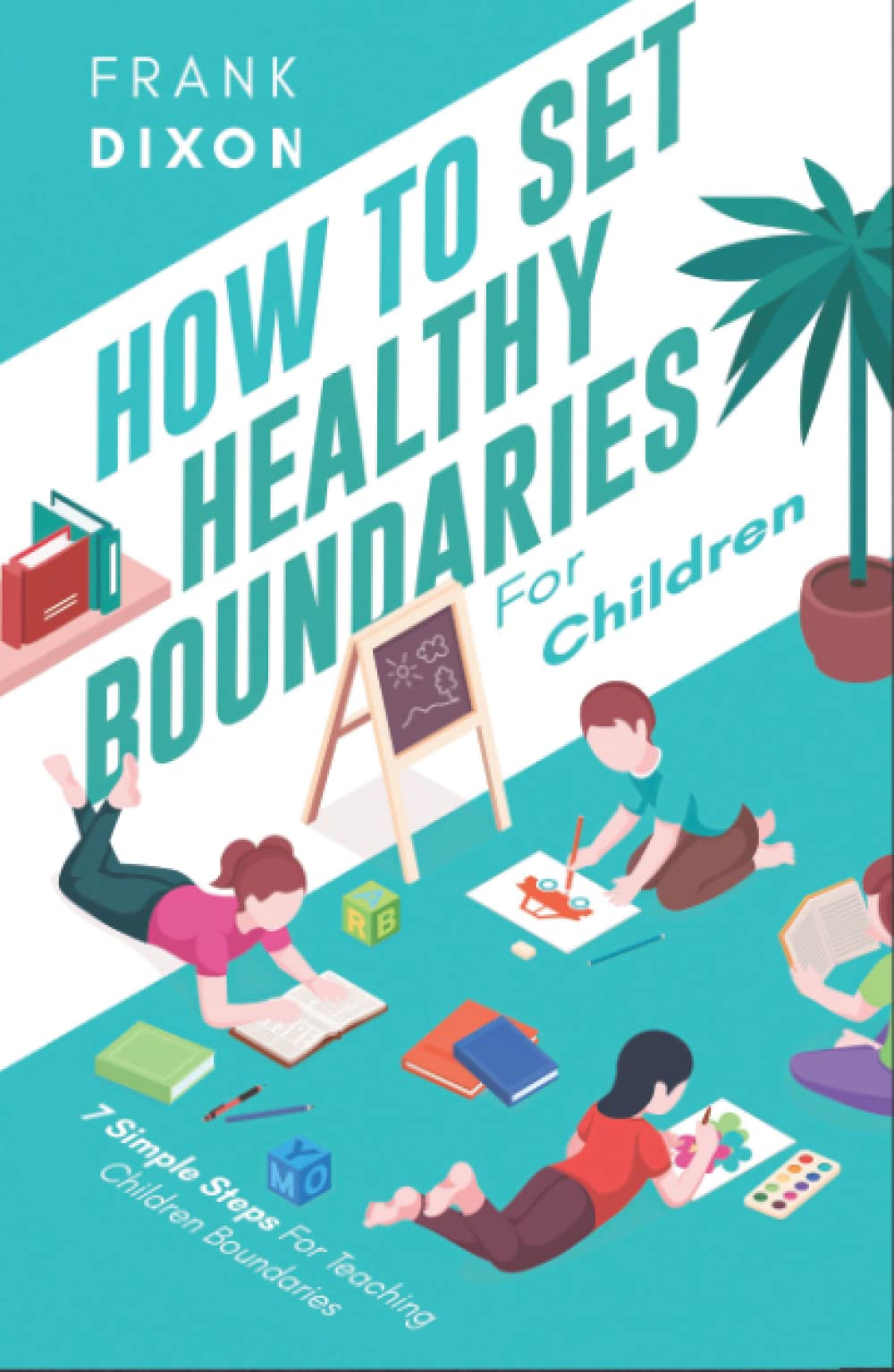 How To Set Healthy Boundaries For Children: 7 Simple Steps For Teaching ...