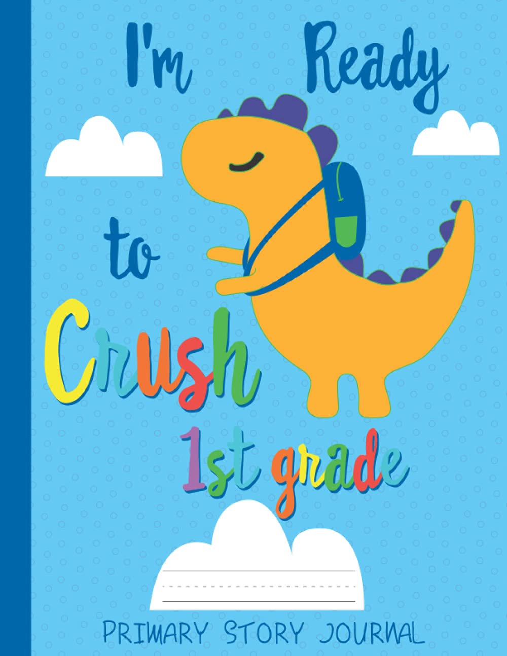 Kids I'm Ready To Crush 1st Grade Dinosaur Boys Primary Story Journal ...