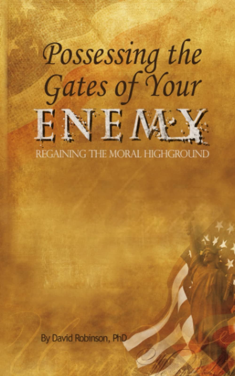 Possessing the Gates of Your Enemy: Regaining the Moral High Ground in ...