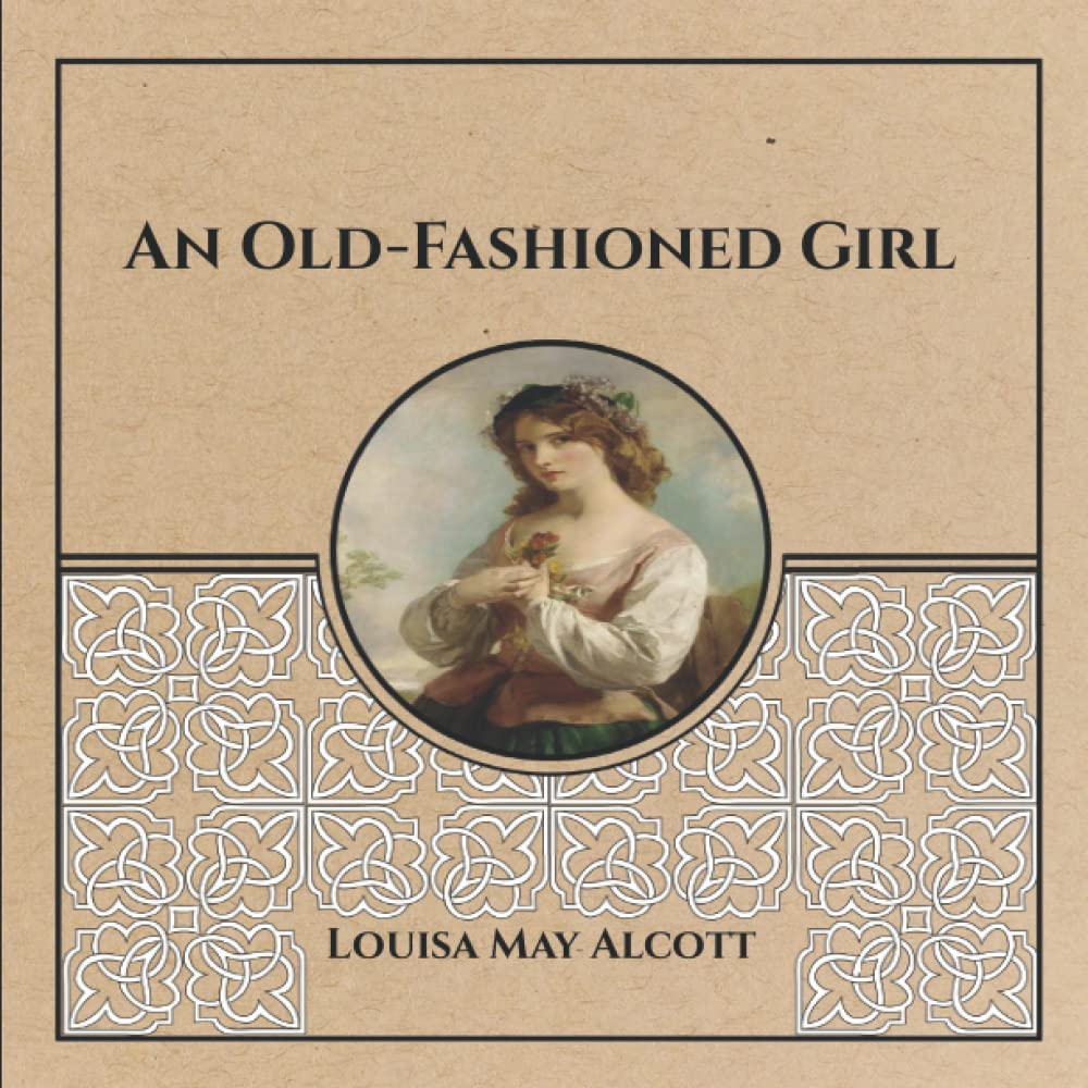 An Old-Fashioned Girl: Square Sized Edition by Louisa May Alcott ...