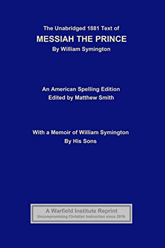 The Unabridged 1881 Text of Messiah The Prince by William Symington: An ...