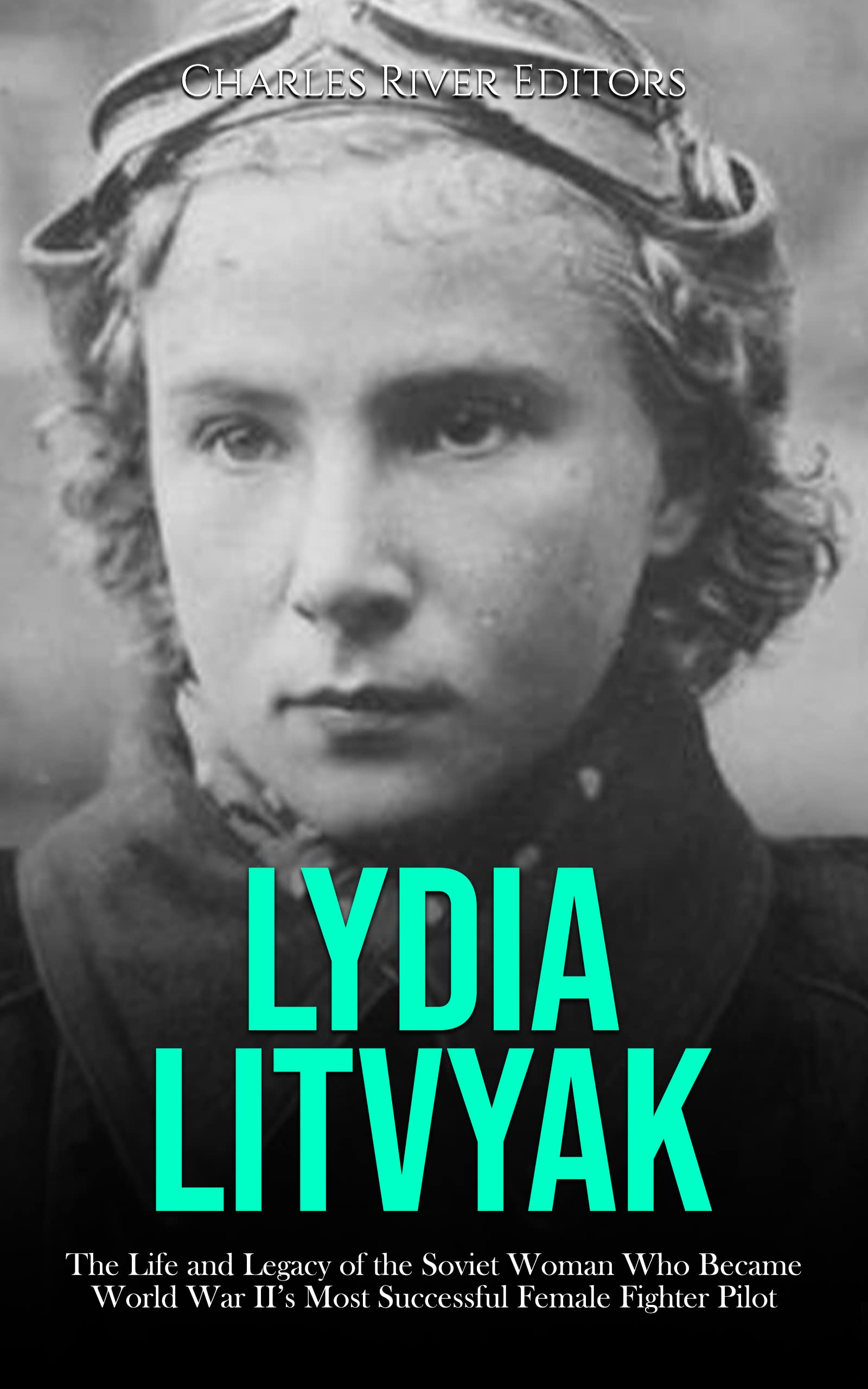 Lydia Litvyak: The Life and Legacy of the Soviet Woman Who Became World ...