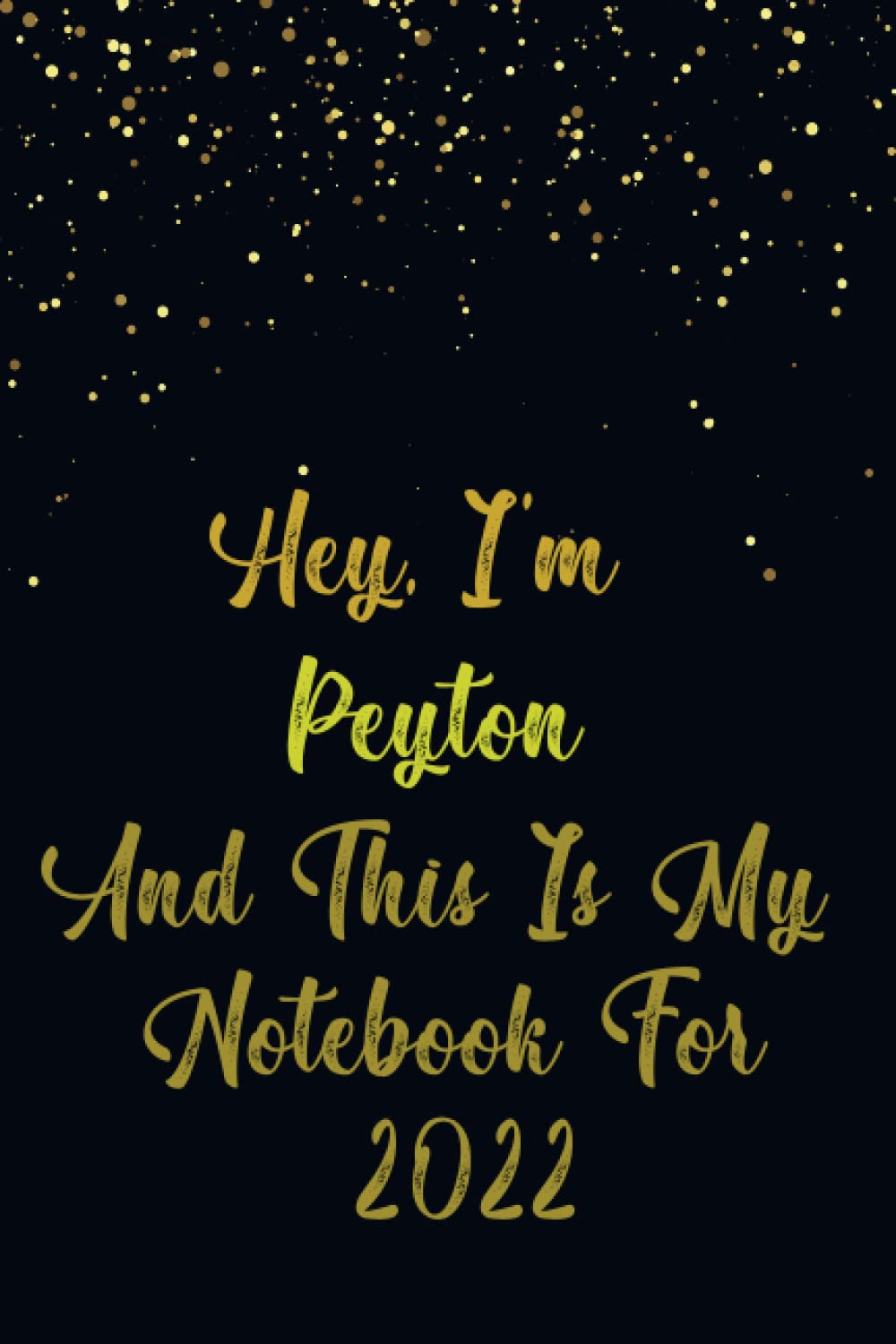 Hey I'm Peyton And This Is My Notebook For 2022: Awesome Journal ...